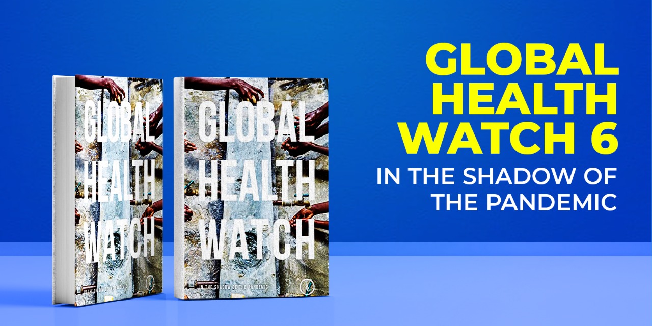 Global Health Watch 6: In the shadow of the pandemic | be-causehealth